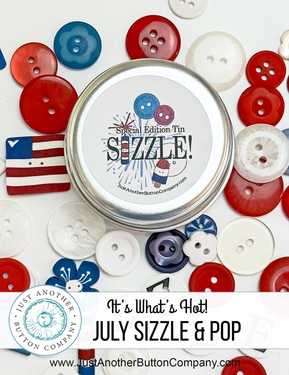 July Sizzle & Pop--It's what's hot! – Just Another Button Company